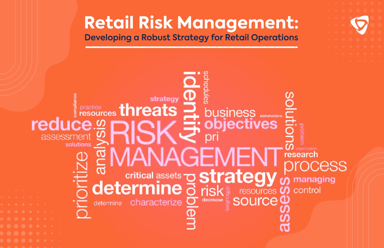 Retail Risk Management: Developing a Robust Strategy for Retail Operations
