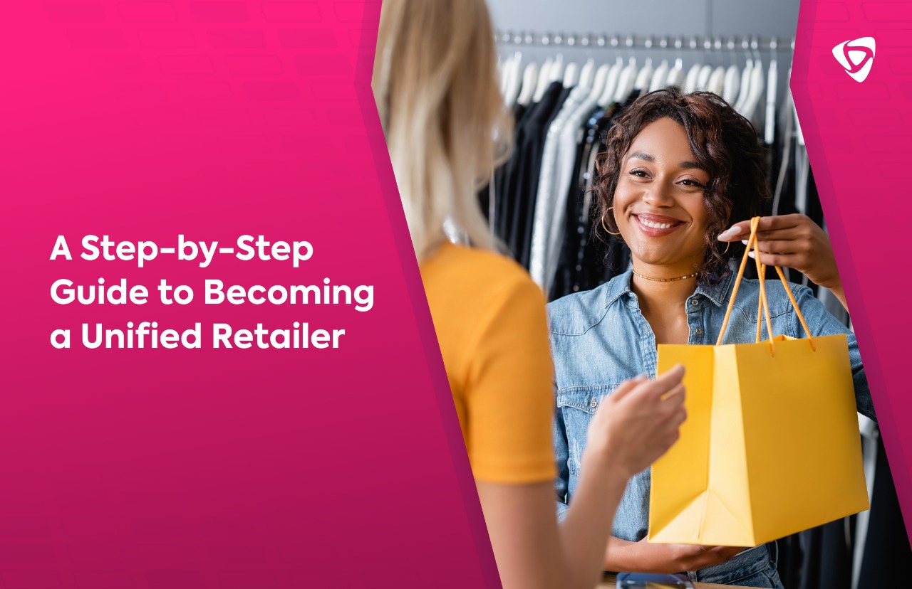 A Step-by-Step Guide to Becoming a Unified Retailer