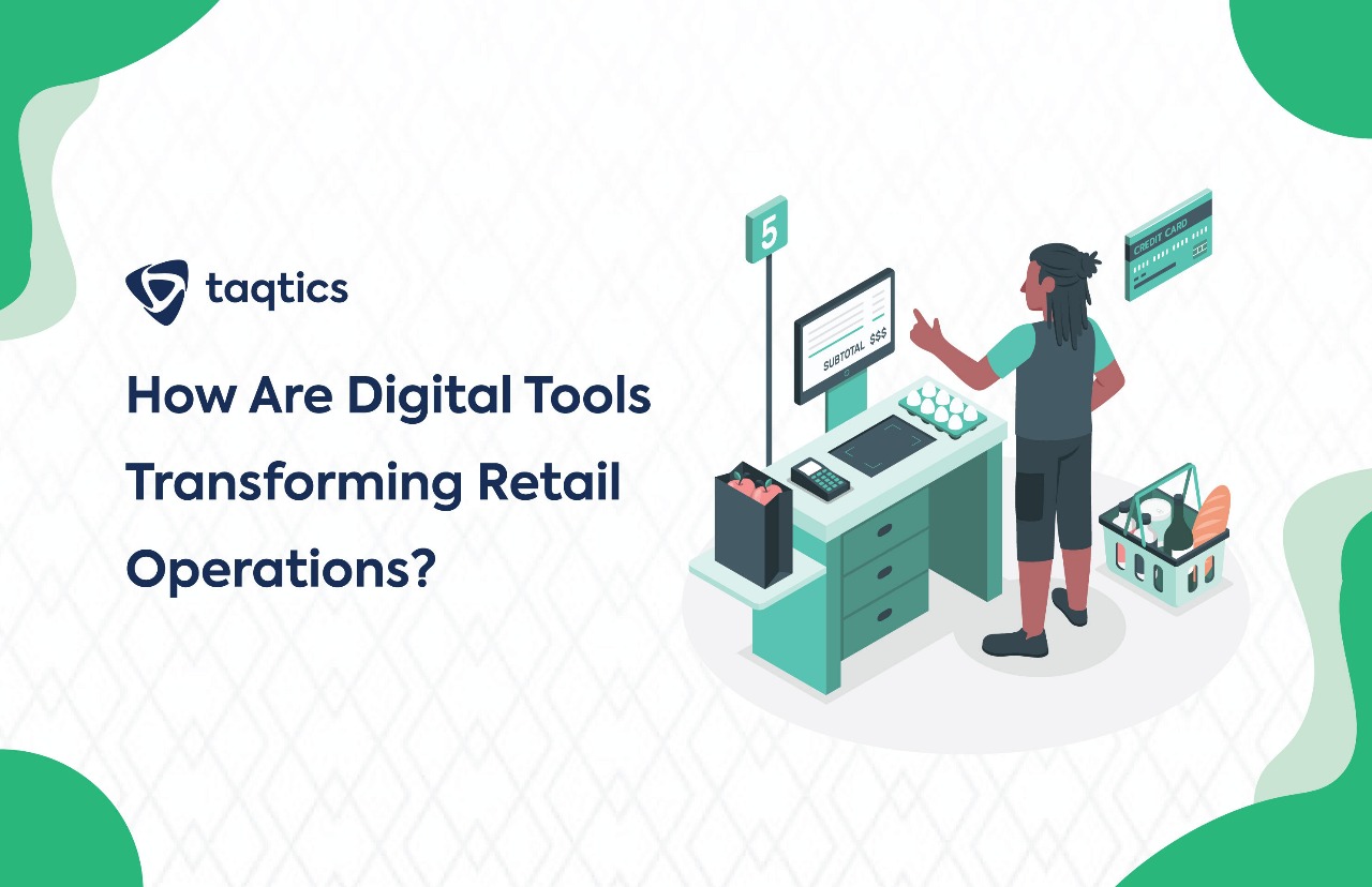 How Are Digital Tools Transforming Retail Operations? - Taqtics ...